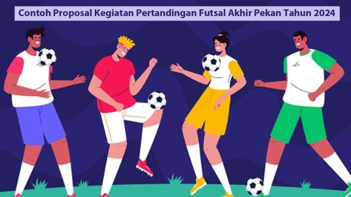 Contoh Proposal Kegiatan Pertandingan Futsal Akhir Pekan Tahun 2024 ...