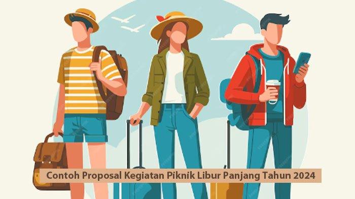 Contoh Proposal Kegiatan Piknik Libur Panjang Tahun 2024, Lengkap Dalam ...
