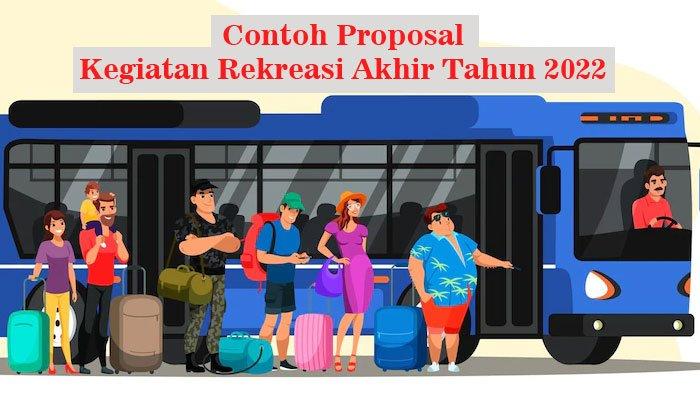 Contoh Proposal Kegiatan Rekreasi Akhir Tahun 2022, Lengkap Dalam ...