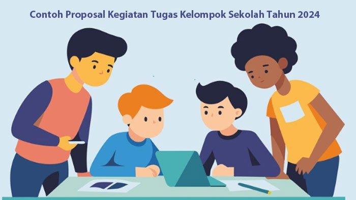 Contoh Proposal Kegiatan Tugas Kelompok Sekolah Tahun 2024, Lengkap ...