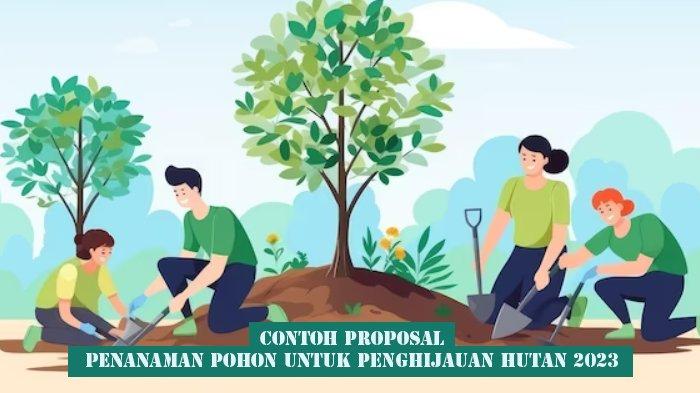 Contoh Proposal Penanaman Pohon Untuk Penghijauan Hutan 2023, Lengkap ...
