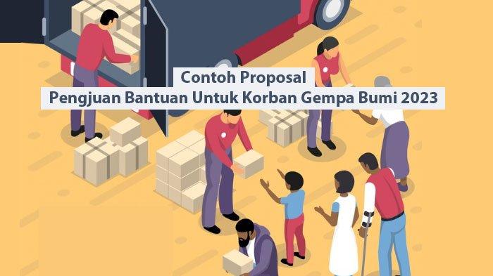 Contoh Proposal Pengjuan Bantuan Untuk Korban Gempa Bumi 2023, Lengkap Dalam Bentuk Word dan PDF ...