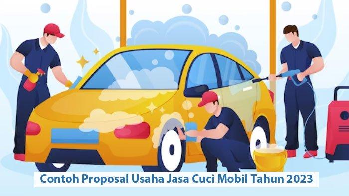 Contoh Proposal Usaha Jasa Cuci Mobil Tahun 2023, Lengkap Dalam Bentuk ...