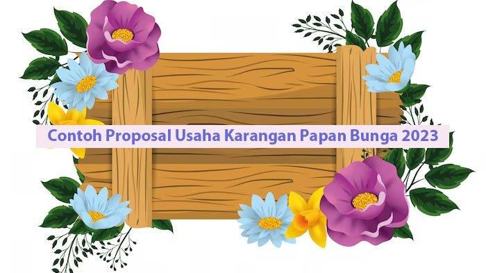Contoh Proposal Usaha Karangan Papan Bunga 2023, Lengkap Dalam Bentuk ...