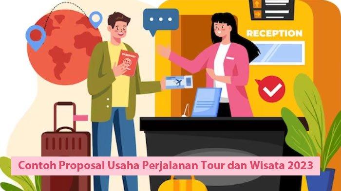 Contoh Proposal Usaha Perjalanan Tour dan Wisata 2023, Lengkap Dalam Bentuk Word dan PDF ...