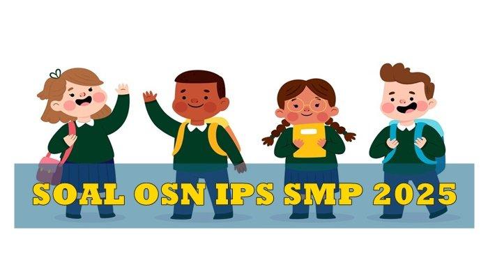 Contoh Soal OSN IPS SMP 2025 dan Kunci Jawaban, Jadi Bahan Latihan Mandiri Siswa di Rumah ...