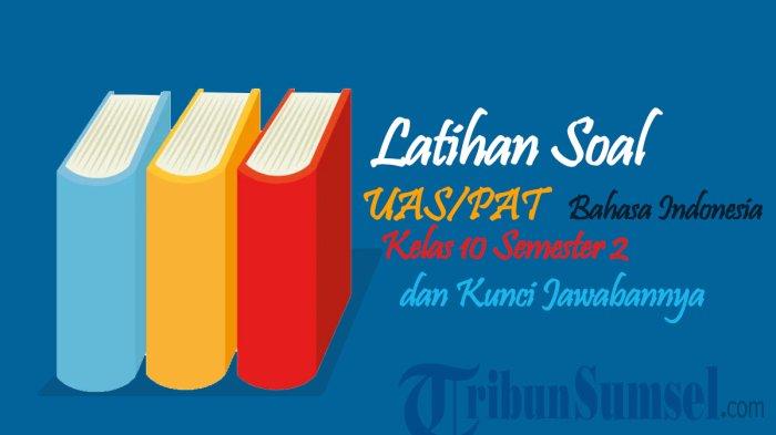 20 Contoh Soal PAT Bahasa Indonesia Kelas 10 Semester 2 Kurikulum Merdeka 2025 dan Jawabannya ...