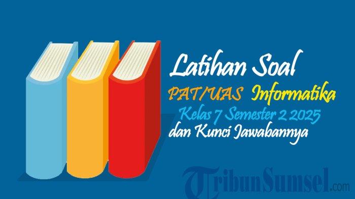 20 Contoh Soal PAT Informatika Kelas 7 Semester 2 Kurikulum Merdeka 2025 dan Kunci Jawabannya ...