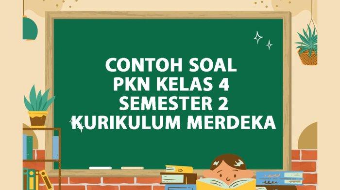 20 Soal UTS/PTS PKN Kelas 4 Semester 2 Kurikulum Merdeka 2025 dan Kunci Jawaban - Tribunsumsel.com