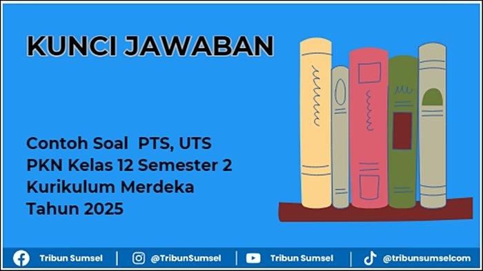 Contoh Soal PTS, UTS PKN Kelas 12 Semester 2 Kurikulum Merdeka Tahun 2025 dan Kunci Jawaban ...