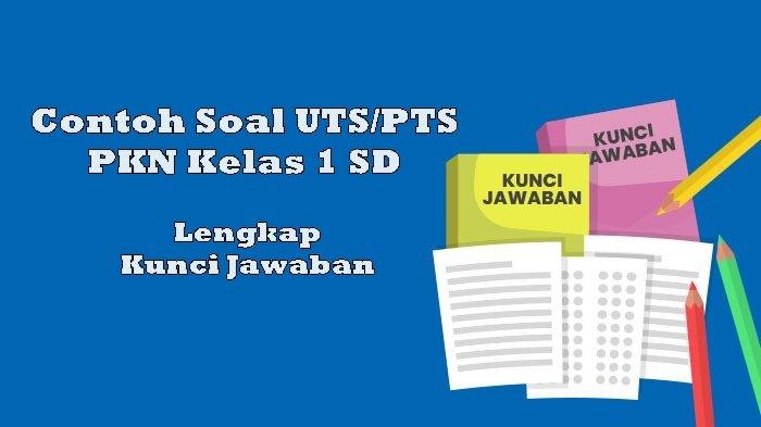 Contoh Soal Latihan UTS PKN Kelas 1 SD/MI Semester 2 Lengkap Kunci Jawabannya - Tribunsumsel.com