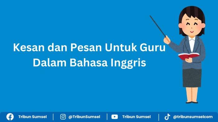 Contoh Kesan dan Pesan Untuk Guru Dalam Bahasa Inggris Terbaru, Ucapan ...