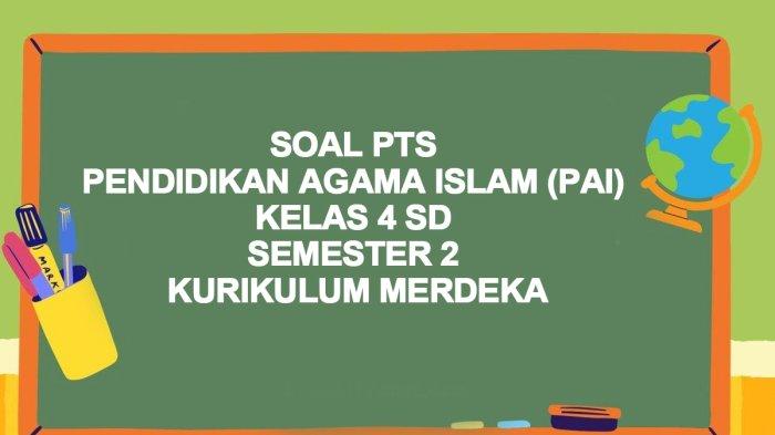 Kumpulan Soal PTS PAI Kelas 4 Semester 2 Kurikulum Merdeka Tahun 2025 dan Kunci Jawaban ...