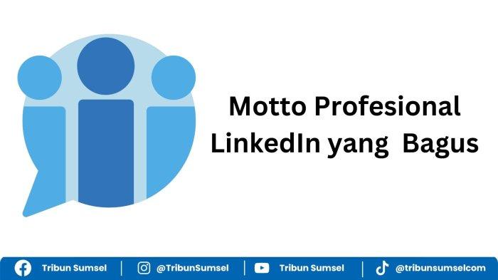 Contoh Motto Profesional LinkedIn yang Bagus,Singkat, Cerminkan Citra ...