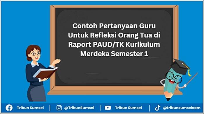 16 Contoh Pertanyaan Guru Untuk Refleksi Orang Tua di Raport PAUD/TK Kurikulum Merdeka Semester ...