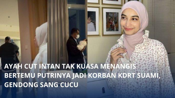 Tangis Cut Intan Nabila Pecah di Pelukan Ayahnya Datang dari Aceh, Pilu Anaknya di-KDRT ...