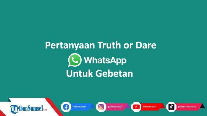 30 Rekomendasi Pertanyaan Truth or Dare di WhatsApp Untuk Gebetan, Biar Chat Makin Lancar ...