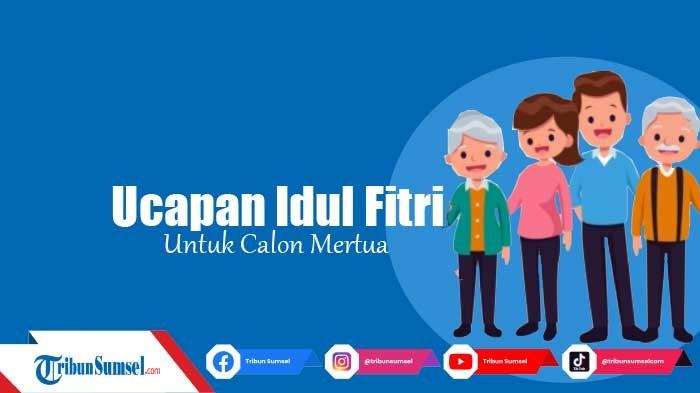 30 Ucapan Lebaran Idul Fitri 2023 Terbaik untuk Bapak dan Ibu Calon Mertua, Berkesan Penuh Makna ...