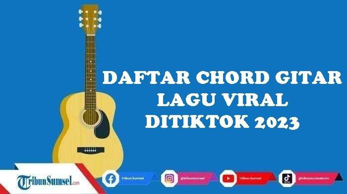 Daftar Chord Gitar Lagu Viral di TikTok Terbaru 2023, Cocok Dimainkan Pemula Untuk Belajar Gitar ...