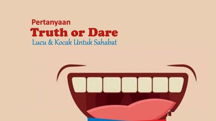 100 Contoh Pertanyaan Untuk Truth or Dare Lucu dan Kocak Untuk ...