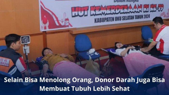 Dalam Rangka HUT ke-79 RI, PMI Inisiasi Giat Donor Darah di OKU Selatan, Demi Orang yang ...