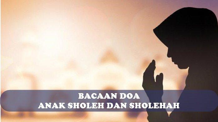 Doa Anak Sholeh dan Sholehah, Latin: Allahumma Ashlih Lana Fi Aimmatina ...