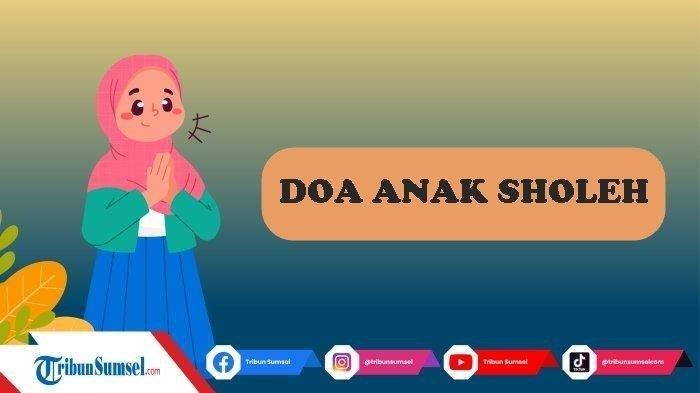 Doa Anak Sholeh dan Sholehah Untuk Amalan Setiap Hari, Sesuai Ajaran Rasulallah SAW, Lengkap ...