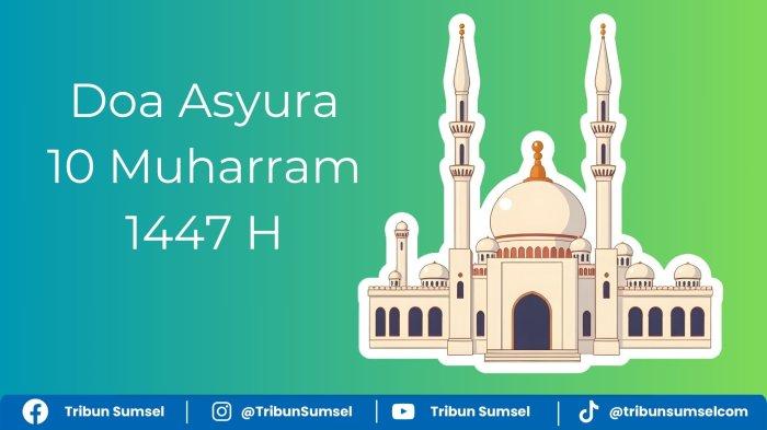 Bacaan Doa Asyura Tepat pada 10 Muharram dan Tata Cara Melaksanakannya, Lebih Bagus Setelah ...