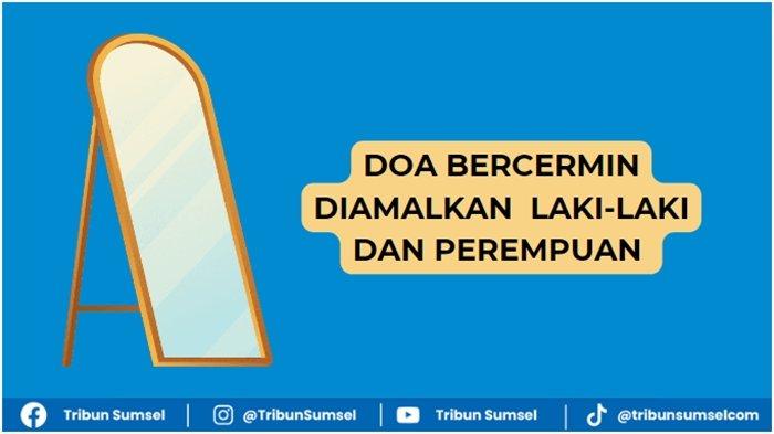 Doa Bercermin Arab Latin dan Artinya, Bisa Diamalkan Laki-laki dan ...