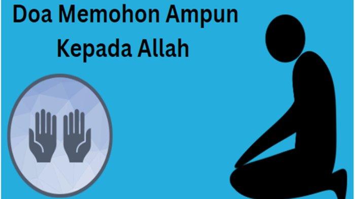 Doa Memohon Ampun Kepada Allah Teks Arab, Latin dan Arti, Minta Ampun ...