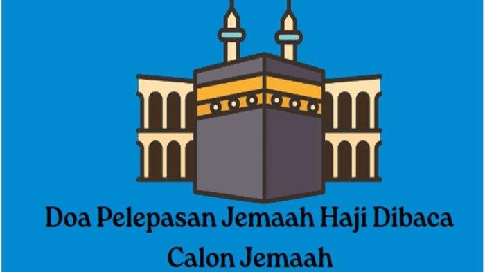 4 Doa Pelepasan Jemaah Haji yang Dibaca Calon Jemaah, Lengkap Amalan ...