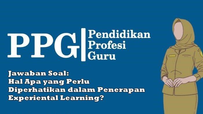 Hal Apa yang Perlu Diperhatikan dalam Penerapan Experiental Learning? Jawaban Cerita Reflektif ...