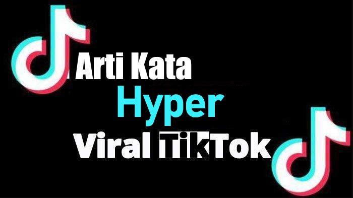 Hyper dalam Bahasa Gaul Artinya Apa? Istilah Viral di TikTok Hingga Facebook - Tribunsumsel.com