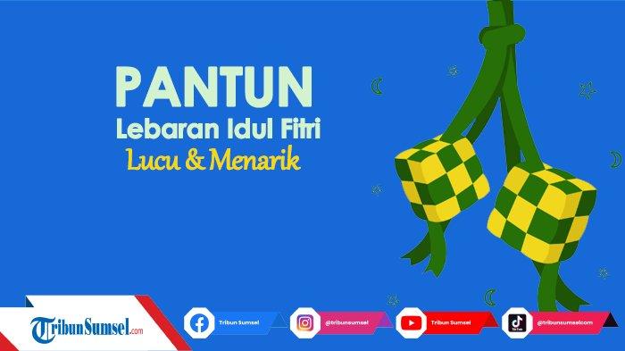 30 Ide Pantun Lebaran Idul Fitri 2024, Lucu dan Menghibur untuk Update ...