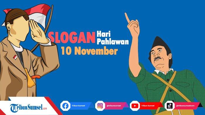 60 Ide Slogan Hari Pahlawan 10 November 2023, Singkat Inspiratif dan ...