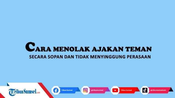 10 Ide Ucapan Untuk Menolak Ajakan Teman Secara Sopan Baik dan Tidak ...