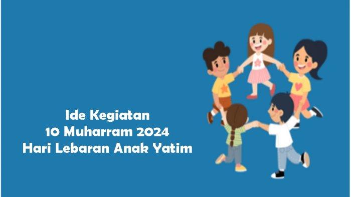 Kumpulan Ide Kegiatan 10 Muharram 2024 Hari Lebaran Anak Yatim, Menarik ...