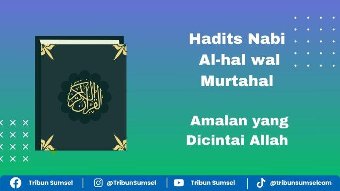 Pengertian Al-hal Wal Murtahal, Hadits Nabi, Amalan yang Dicintai Allah ...