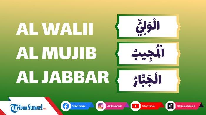Arti Asmaul Husna Al Wali, Al Mujib, Al Jabbar, Dalil, Penjelasan dan Contoh Sikap dalam ...