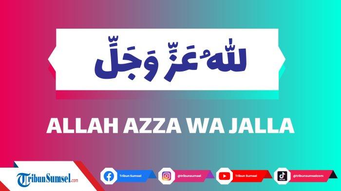 Arti Allah Azza Wa Jalla, Nama Baik Allah Selain Allah Subhana Wa Taala ...