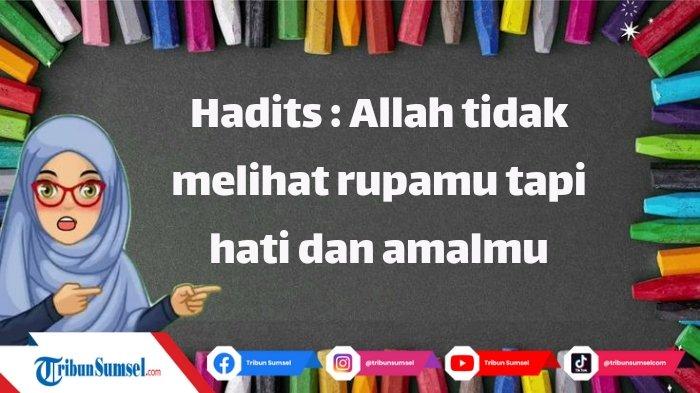 Hadits Nabi: Allah tak Melihat Rupa dan Harta, tapi Hati dan Amal ...