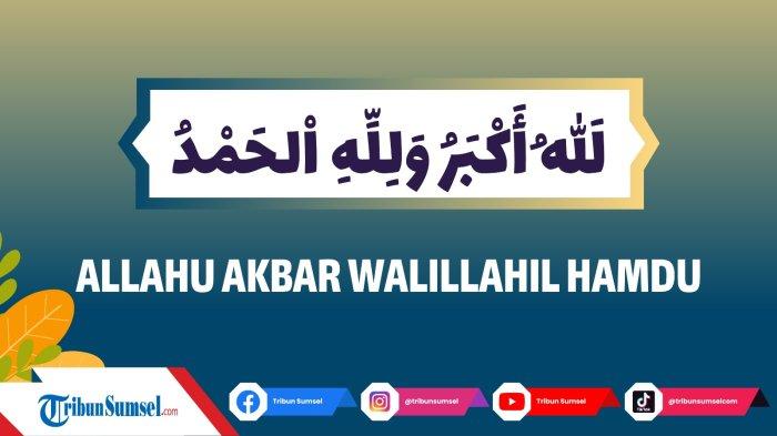 Arti Allahu Akbar Walillahil Hamdu, Bacaan Takbir Pendek Idul Adha, Maknanya Digemakan Selama 5 ...