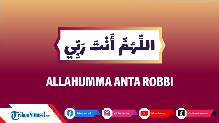 Arti Allahumma Anta Robbi, Bacaan Doa dan Dzikir untuk Aktivitas Sehari-hari dan Keutamaannya ...