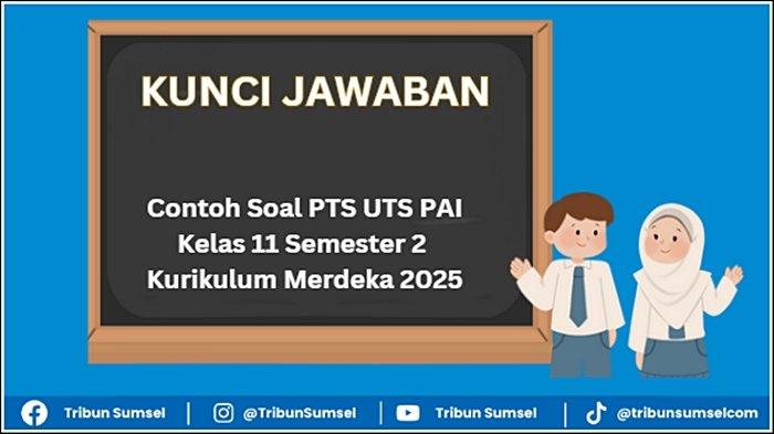 Contoh Soal PTS UTS PAI Kelas 11 Semester 2 Kurikulum Merdeka 2025, Lengkap Kunci Jawaban ...