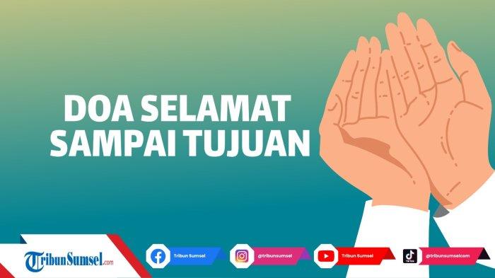 Arti Alhamdulillahilladzi Sallamani, Bacaan Doa Ketika Sampai Tempat Tujuan Setelah dari ...