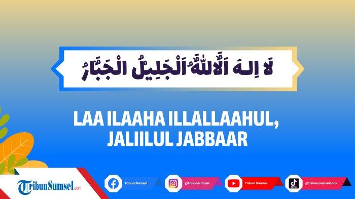 Arti Laa Ilaha Illallaahul Jalilul Jabbar, Bacaan Dzikir dan Doa ...