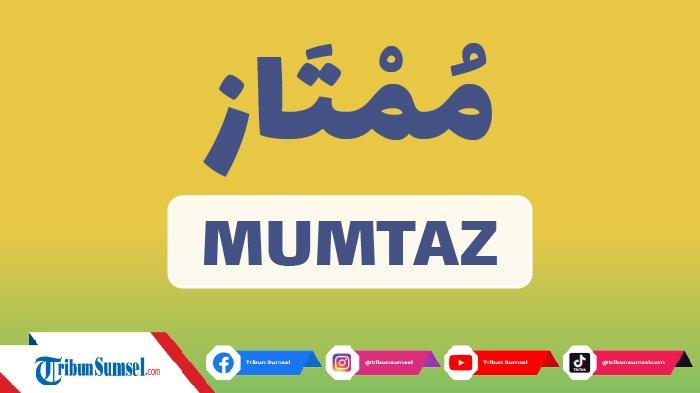 Arti Kata Mumtaz, Kosa Kata Bahasa Arab yang Banyak Dijadikan Inspirasi ...