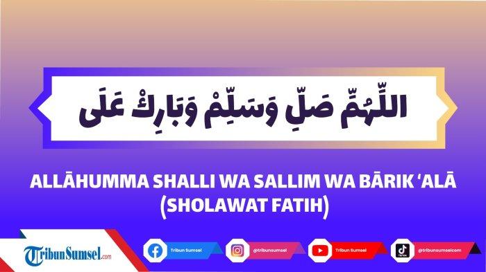 Arti Allahumma Shalli Wassalim Wabarik Ala Muhammadinil Fatihi, Bacaan ...