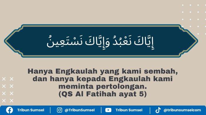 Arti Iyyaka Nabudu Wa iyyaka Nastain, QS Al Fatihah Ayat 5 Hanya Allah ...
