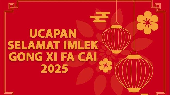 75 Ucapan Selamat Imlek Gong Xi Fa Cai 2025 untuk Teman, Keluarga dan Atasan - Tribunsumsel.com